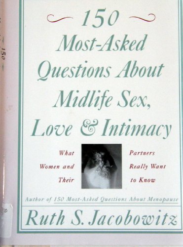 150 MostAsked Questions About Midlife Sex Love and Intimacy What Women ... 150 MostAsked Questions About Midlife Sex Love and Intimacy What Women ...