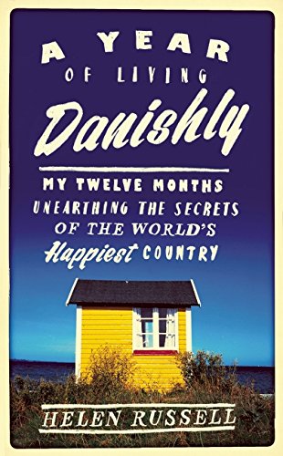 A Year of Living Danishly My Twelve Months Unearthing the Secrets of ... A Year of Living Danishly My Twelve Months Unearthing the Secrets of ...