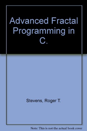 Advanced Fractal Programming in C, Roger T. Stevens. (Paperback 013010406X) Advanced Fractal Programming in C, Roger T. Stevens. (Paperback 013010406X)